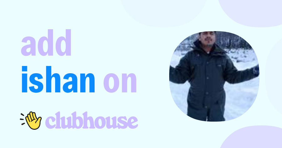 Ishan Jain - Clubhouse