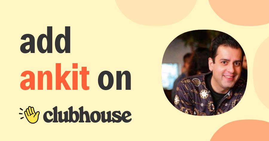 Ankit Gulati - Clubhouse