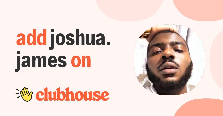 Joshua. James - Clubhouse