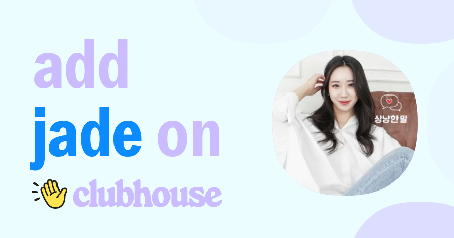 jade kim - Clubhouse