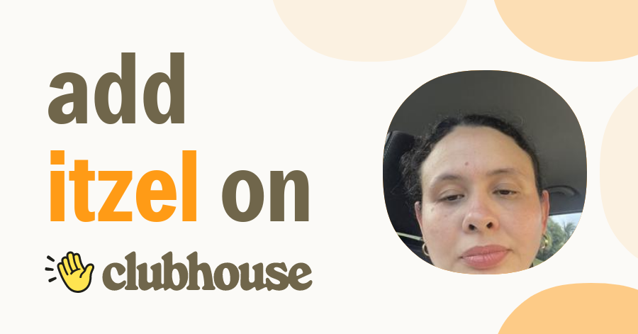 itzel rodriguez - Clubhouse