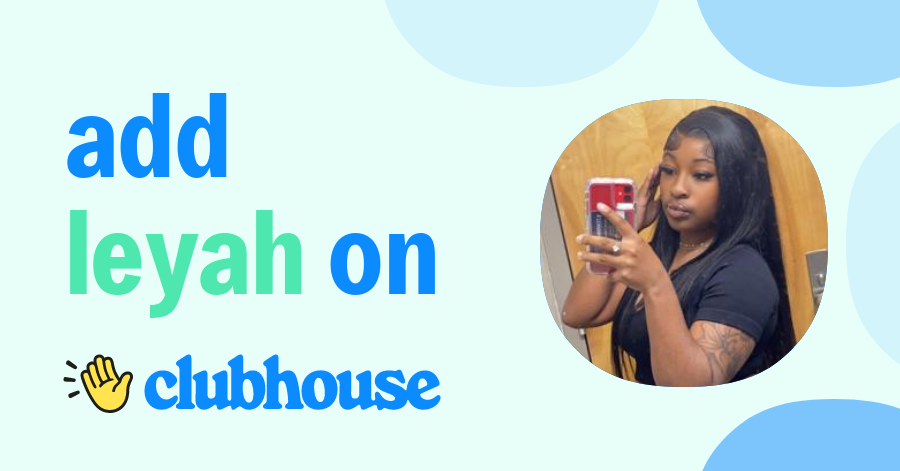 Leyah B. - Clubhouse