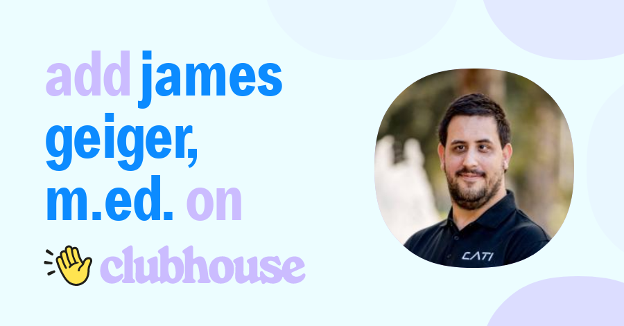 James Geiger, M.Ed. - Clubhouse