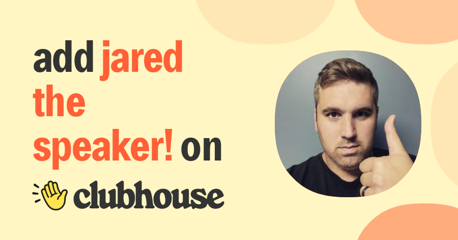 Jared The Speaker! - Clubhouse