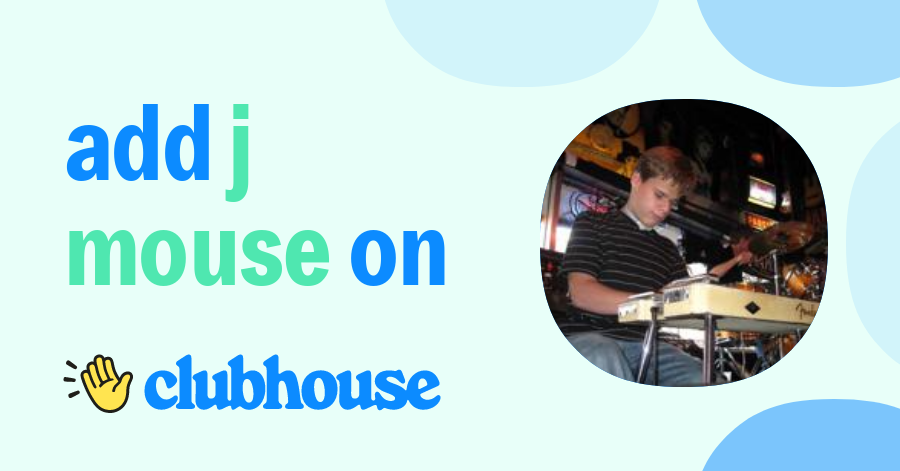J Mouse - Clubhouse