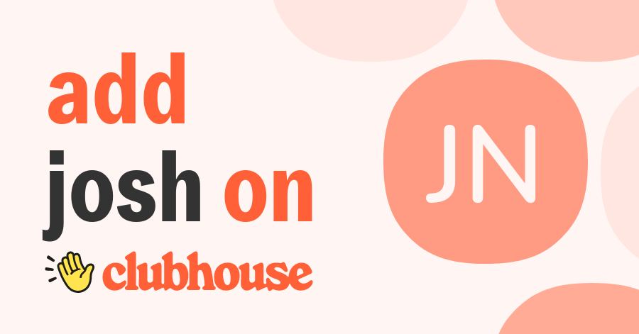 Josh N - Clubhouse