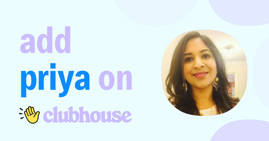 Priya Shah - Clubhouse