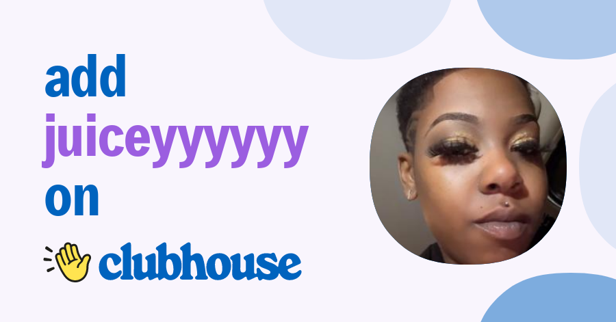 juiceyyyyyy - Clubhouse