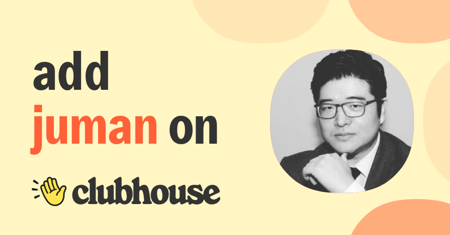 Juman Kim - Clubhouse