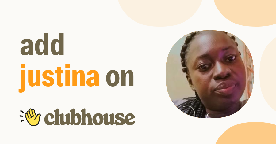 Justina Eshun - Clubhouse