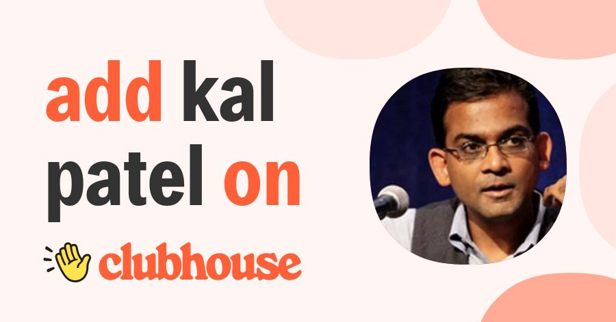 Kal Patel - Clubhouse