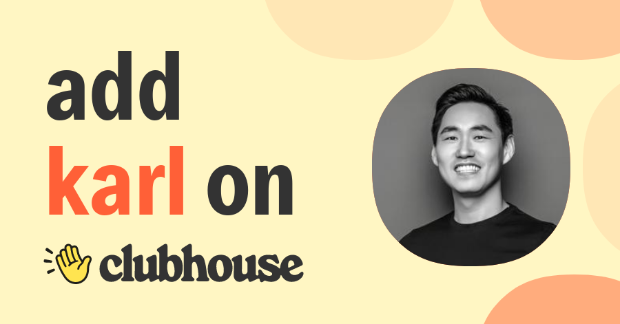 Karl Kwon - Clubhouse