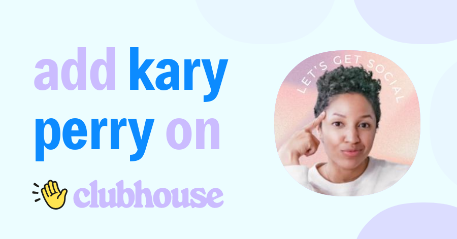 Kary Perry - Clubhouse