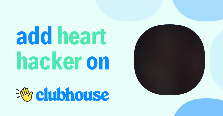 heart hacker - Clubhouse