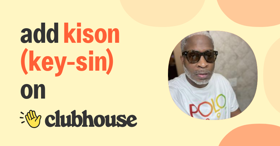 Kison (key-sin) - Clubhouse