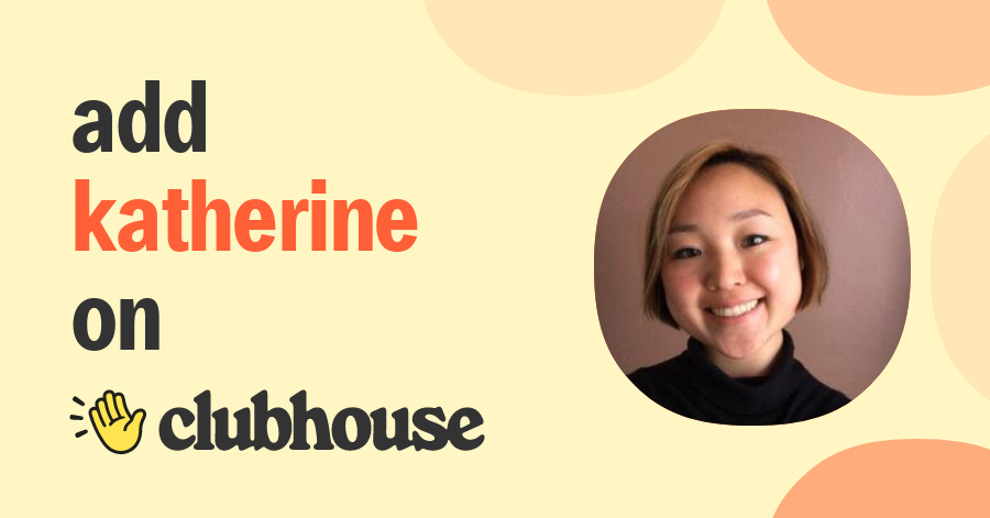 Katherine Lu - Clubhouse