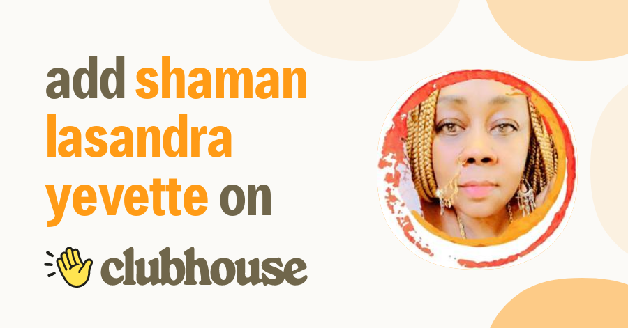 Shaman LaSandra Yevette - Clubhouse