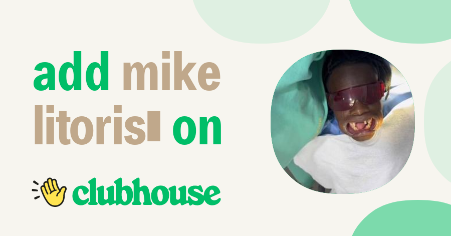 mike litoris🥹 - Clubhouse