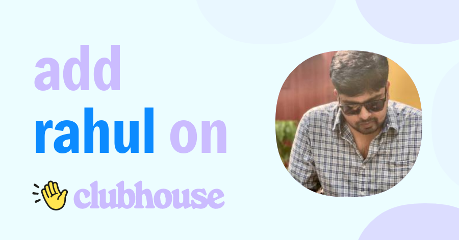 Rahul Reddy - Clubhouse