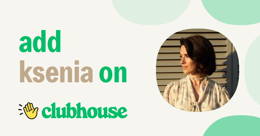 Ksenia Solovieva - Clubhouse