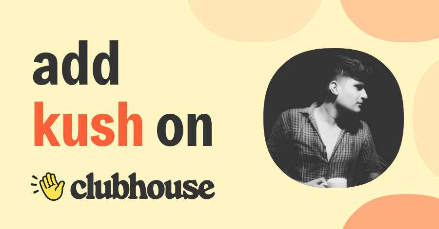 Kush Mani - Clubhouse