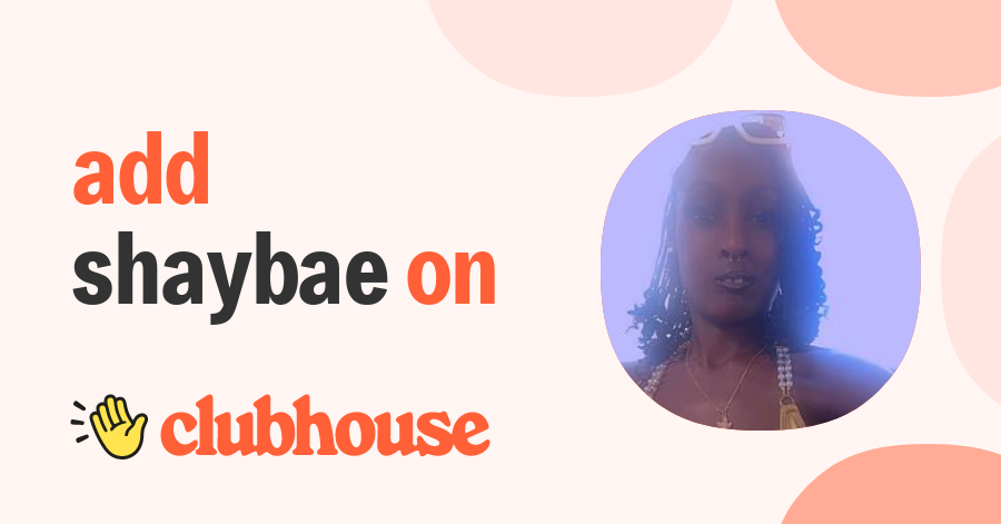 shaybae - Clubhouse
