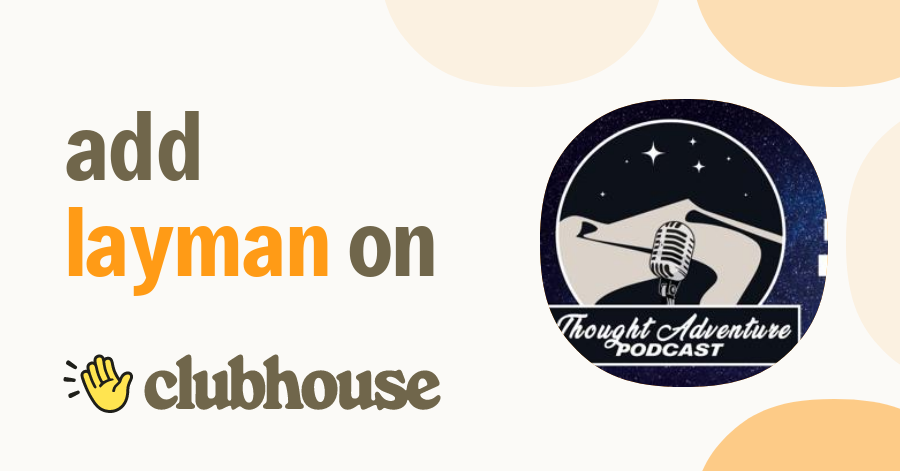 Layman Here - Clubhouse