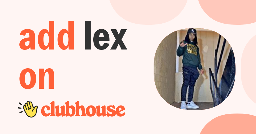 Lex P. - Clubhouse