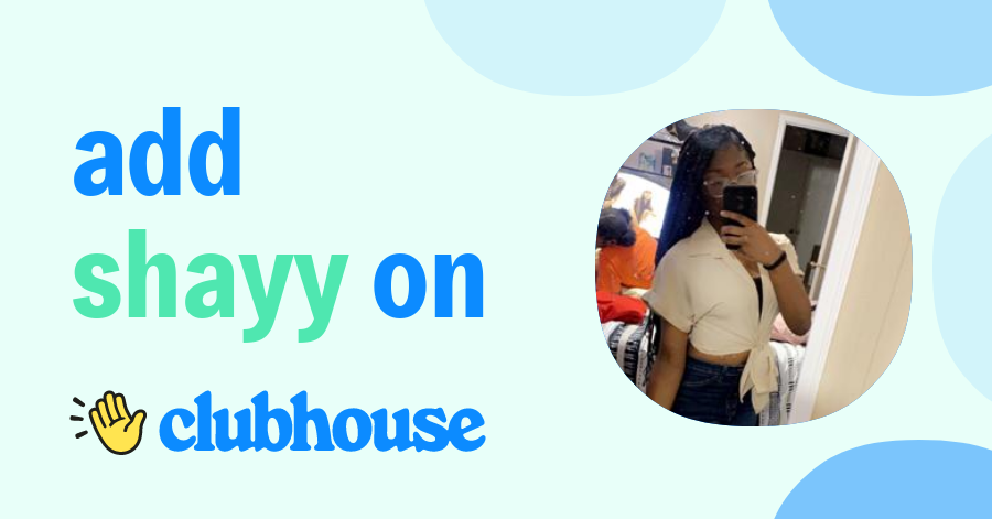 shayy yyyy - Clubhouse