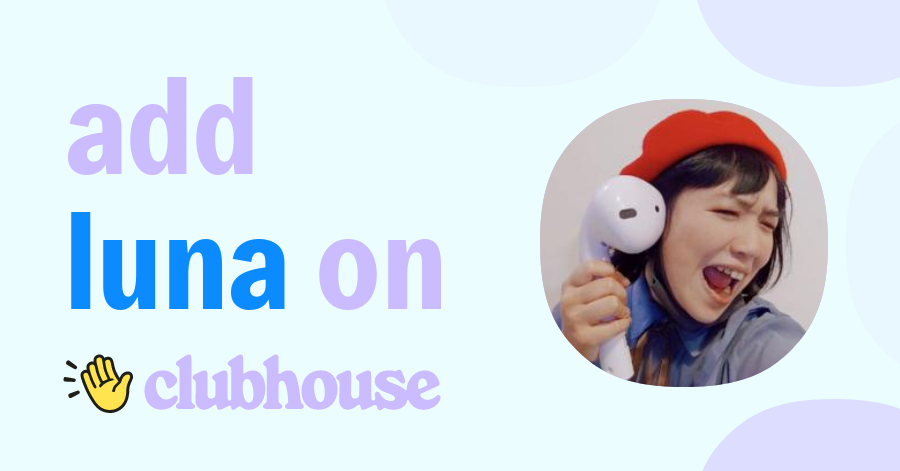 Luna Huang - Clubhouse