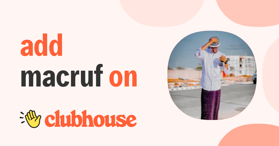 Macruf ♡♡ - Clubhouse