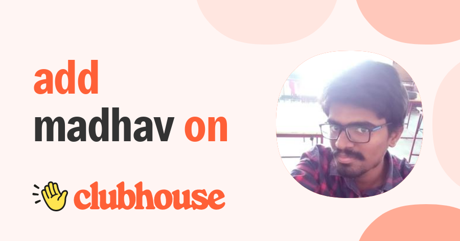 Madhav Maddy - Clubhouse