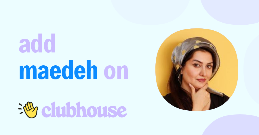 Maedeh Mortazavi - Clubhouse