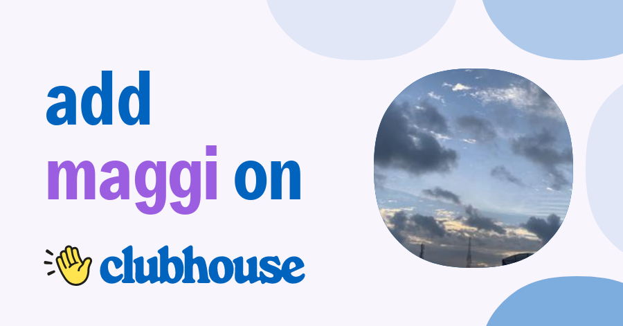 Maggi :) - Clubhouse