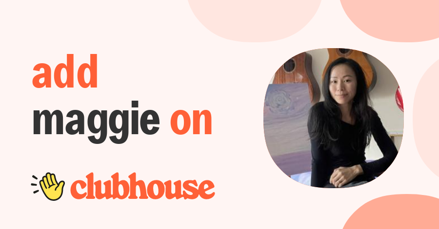 Maggie Lee - Clubhouse
