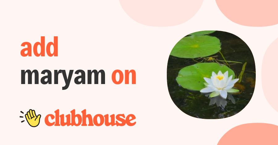 Maryam Flower - Clubhouse