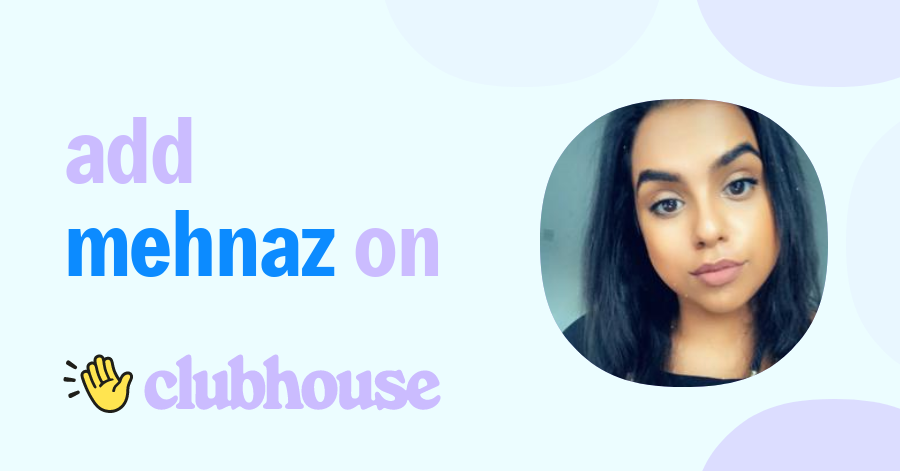 Mehnaz Khan - Clubhouse