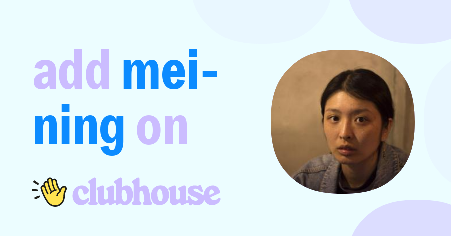 Mei-ning Huang - Clubhouse