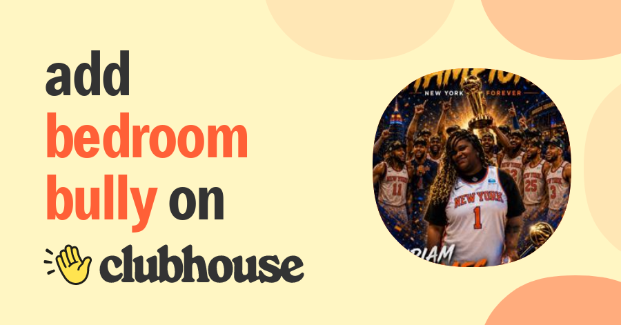 Bedroom bully - Clubhouse