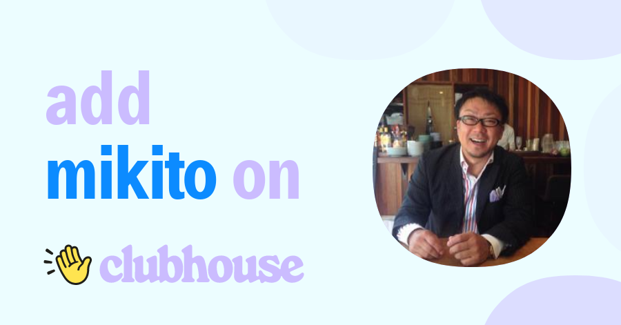 MIKITO SHIRAI - Clubhouse