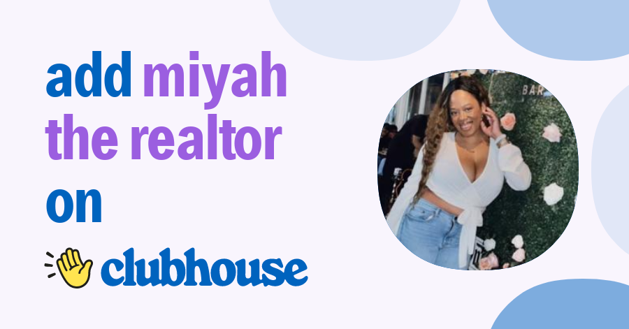 Miyah The Realtor - Clubhouse