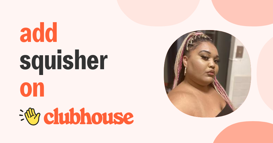 squisher - Clubhouse
