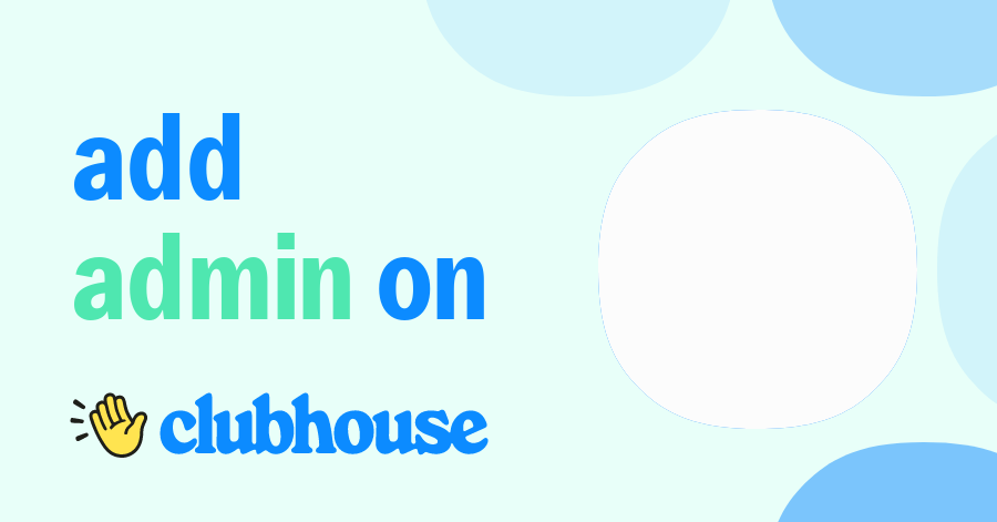 Admin Moderator - Clubhouse