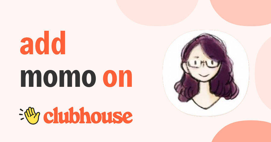 momo :) - Clubhouse
