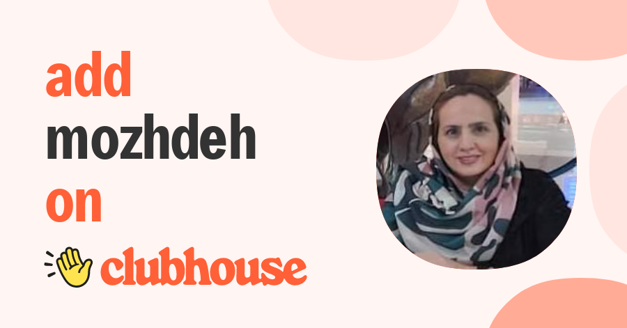 Mozhdeh Ahmadi - Clubhouse