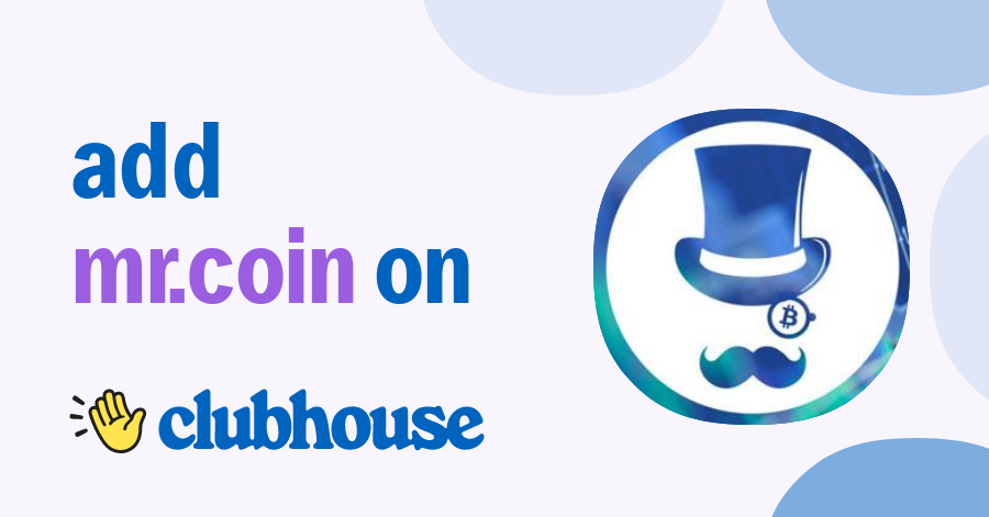 Mr.Coin - Clubhouse