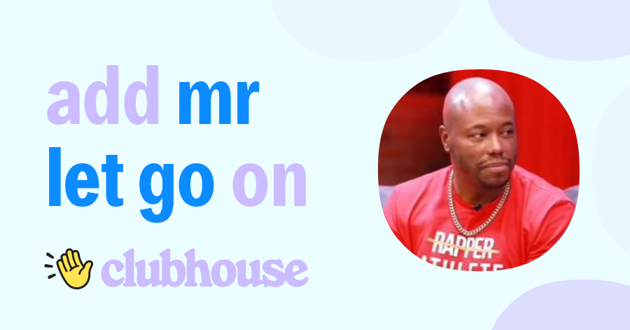 Mr Let Go - Clubhouse