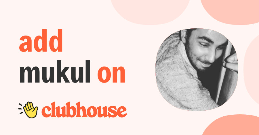 Mukul Goel - Clubhouse