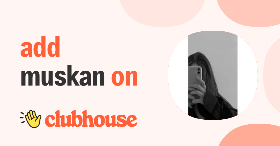 Muskan Kaur - Clubhouse