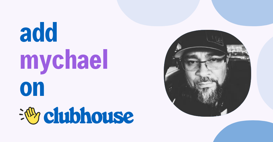 Mychael Shane - Clubhouse